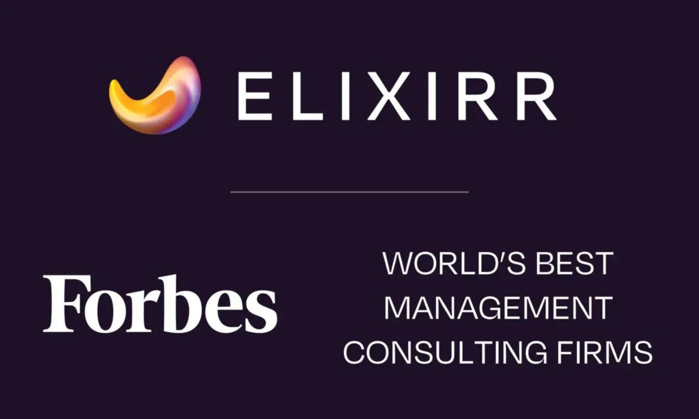 Elixirr recognised on Forbes’ World’s Best Management Consulting Firms list - Elixirr